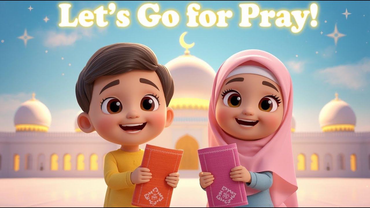 “Let’s Go for Pray! | Muslim Kids Prayer Song | Islamic Learning for ...