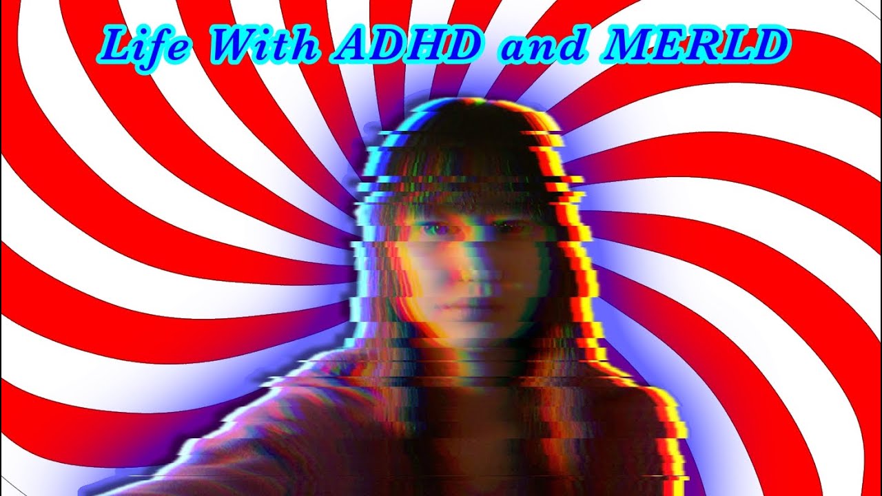 living with ADHD and MERLD: an unscripted story - YouTube