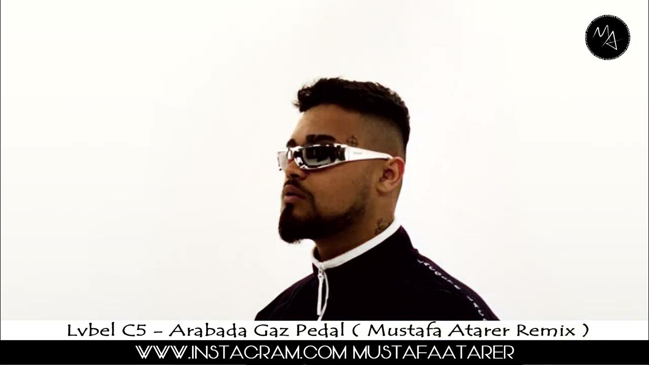 Lvbel C5 - Arabada Gaz Pedal ( Mustafa Atarer Remix ) - YouTube