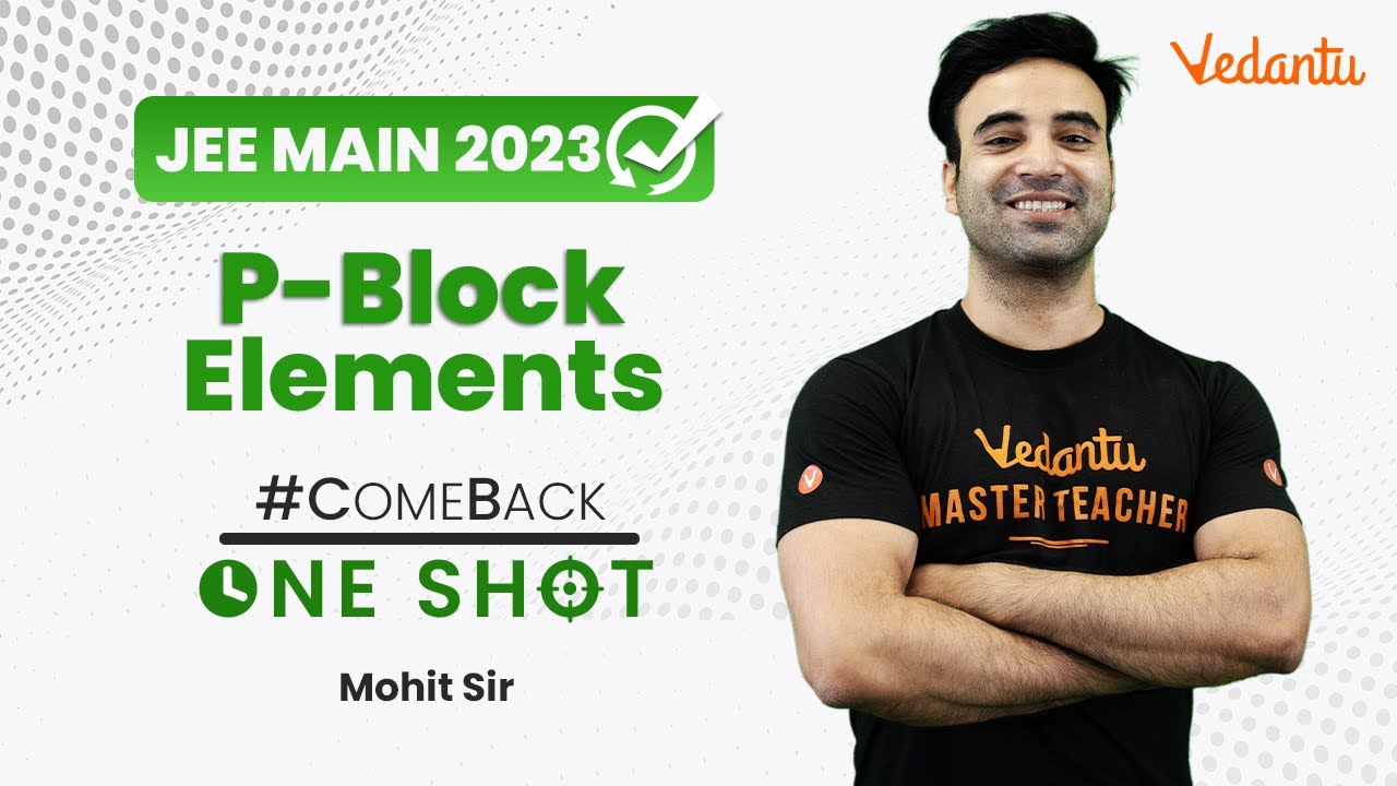 P-Block Elements | One Shot | Comeback Series | JEE 2023 | Mohit Ryan ...