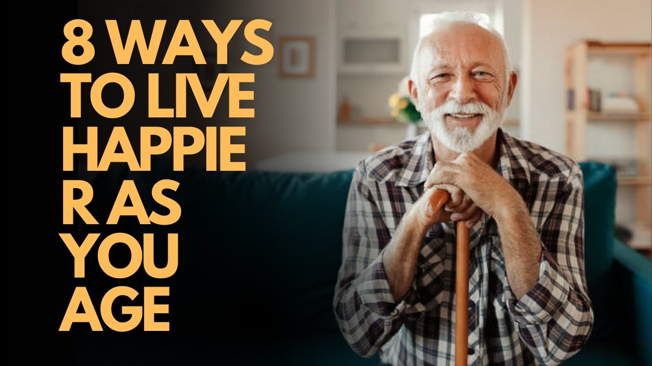 LIFE AFTER 70: 8 Ways to Live Happier as You Age - YouTube
