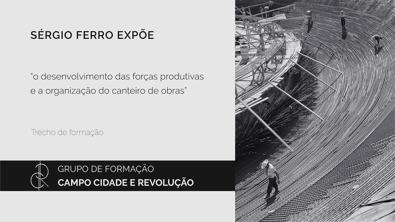 Sérgio Ferro expõe: o desenvolvimento das forças produtivas e a ...