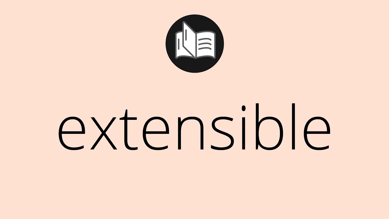 Que significa EXTENSIBLE • extensible SIGNIFICADO • extensible ...