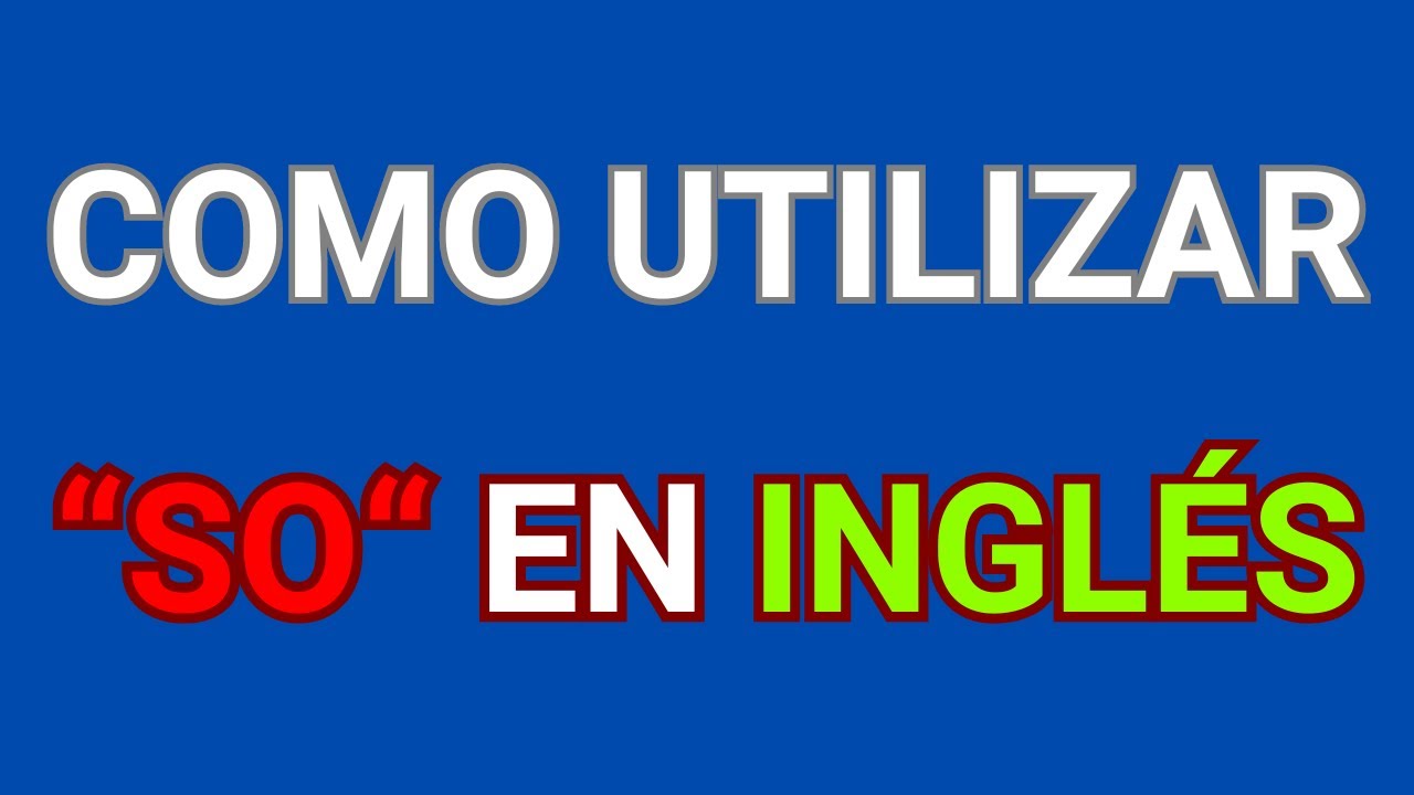 ️ +COMO UTILIZAR SO EN INGLÉS, LAS DIFERENTES FORMAS DE SU USO. - YouTube