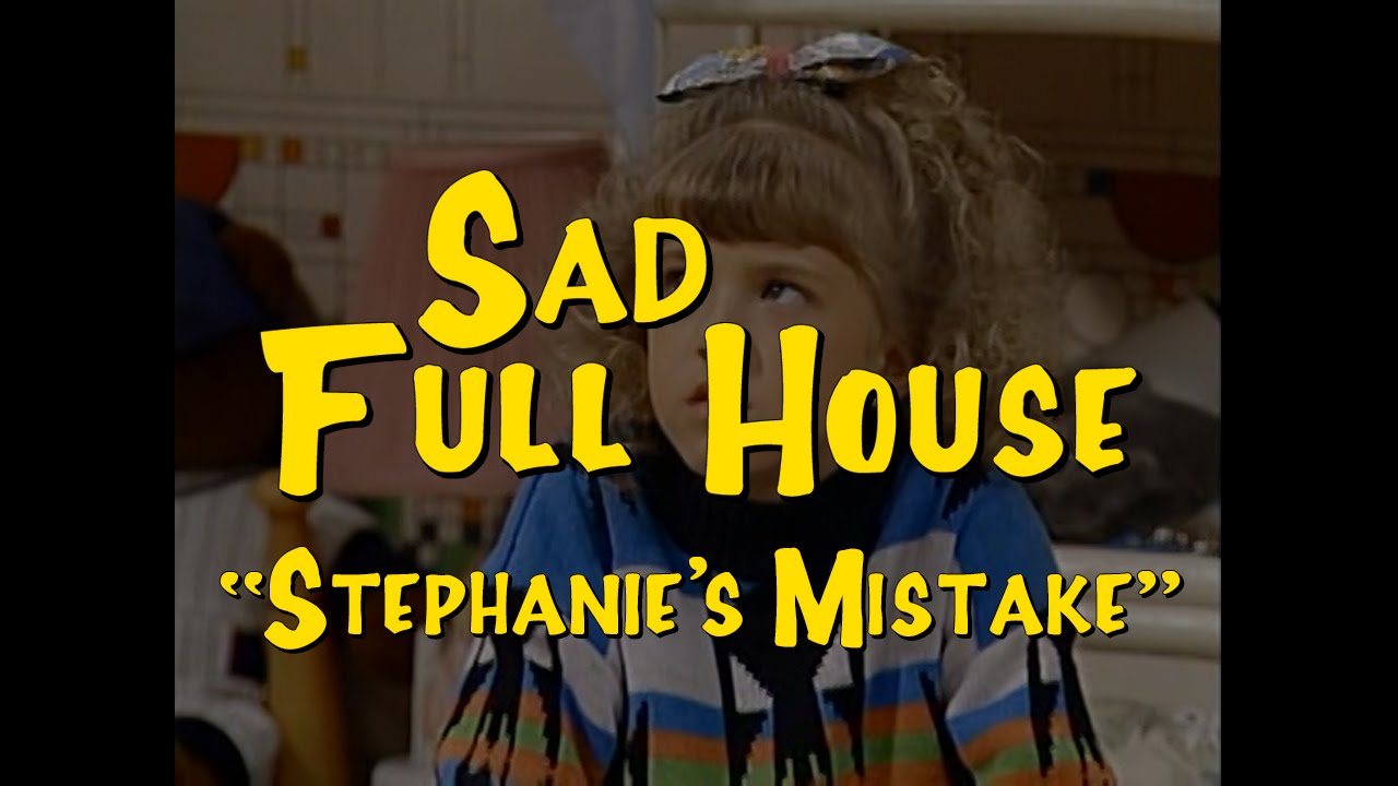 Sad Full House: "Stephanie's Mistake" - YouTube