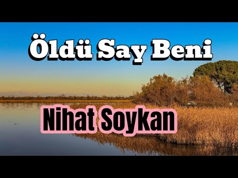 Nihat Soykan  |  Öldü Say Beni ( Şiir )