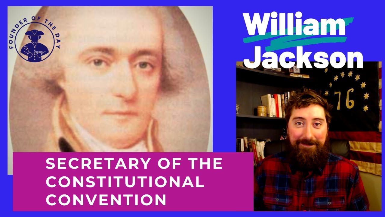 Secretary at the CONSTITUTIONAL CONVENTION - William Jackson - YouTube