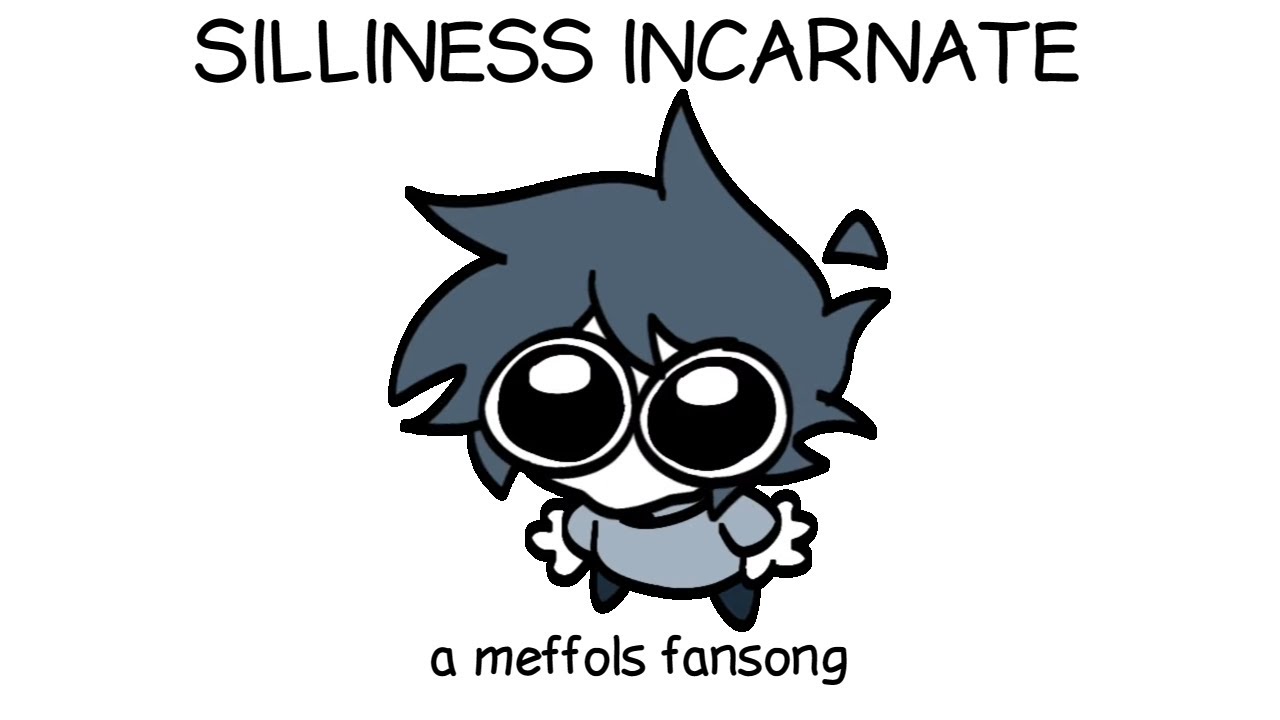 SILLINESS INCARNATE - A meffols fansong - YouTube
