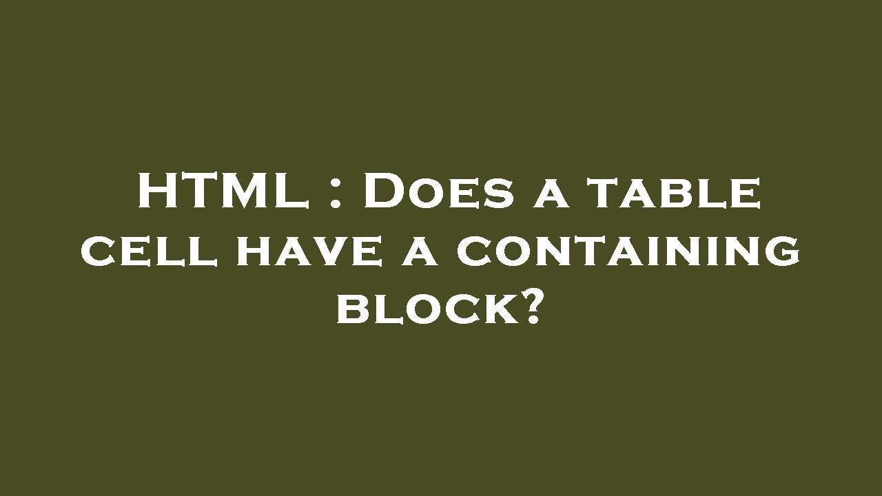HTML : Does a table cell have a containing block? - YouTube