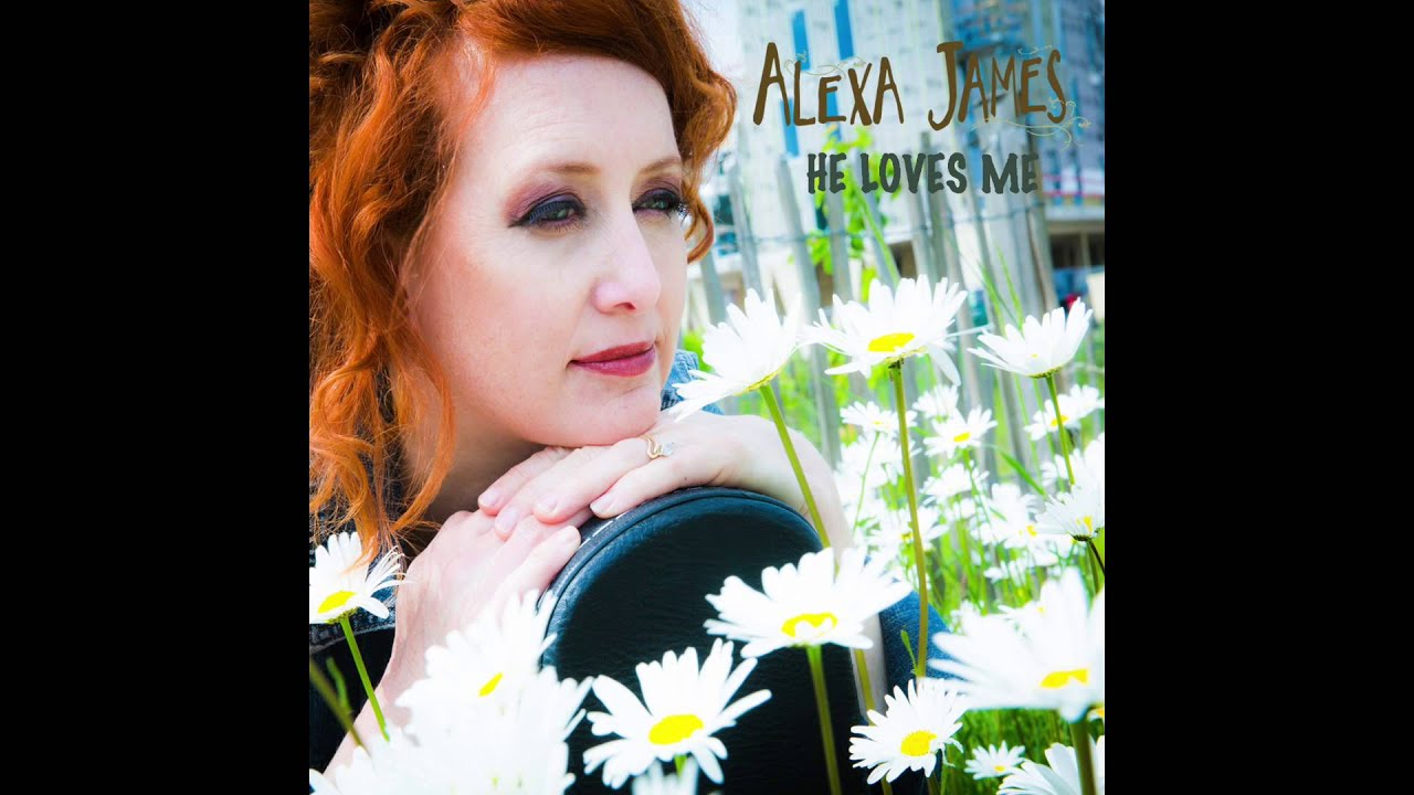 HE LOVES ME, Alexa James - YouTube