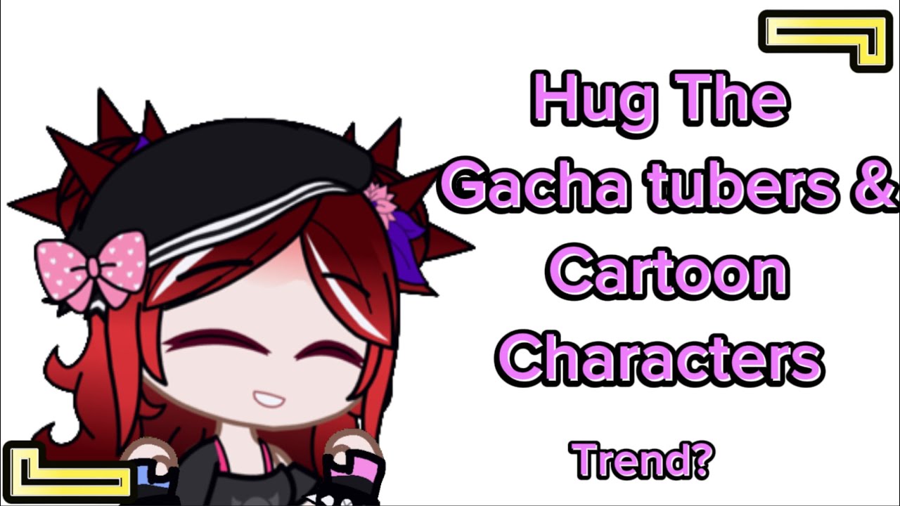 ^| Hug The Gacha tubers (?and Cartoon Characters¿) |^ - YouTube