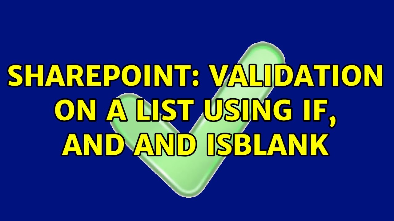 Sharepoint: Validation on a list using IF, AND and ISBLANK (3 Solutions ...