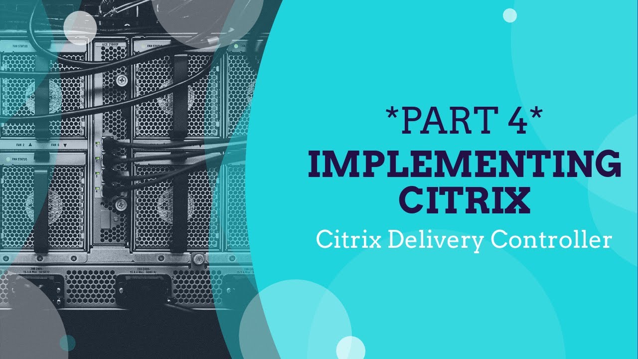*PART 4* Implementing Citrix for Beginners, Citrix Delivery Controller ...