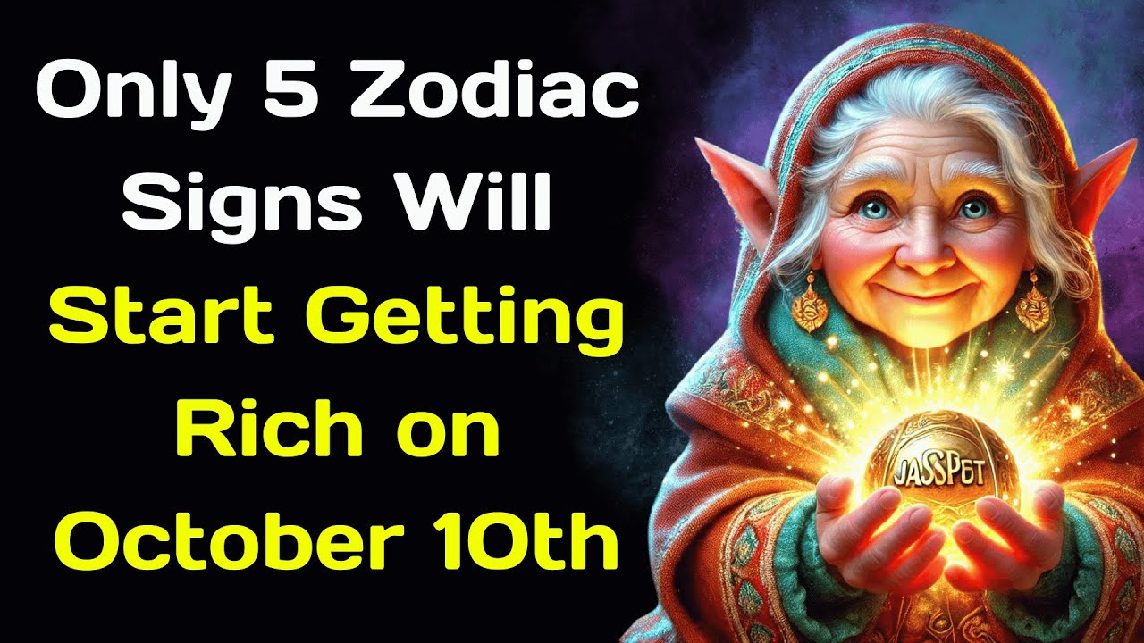 Only 5 Zodiac Signs Will Start Getting Rich on October 10th - YouTube