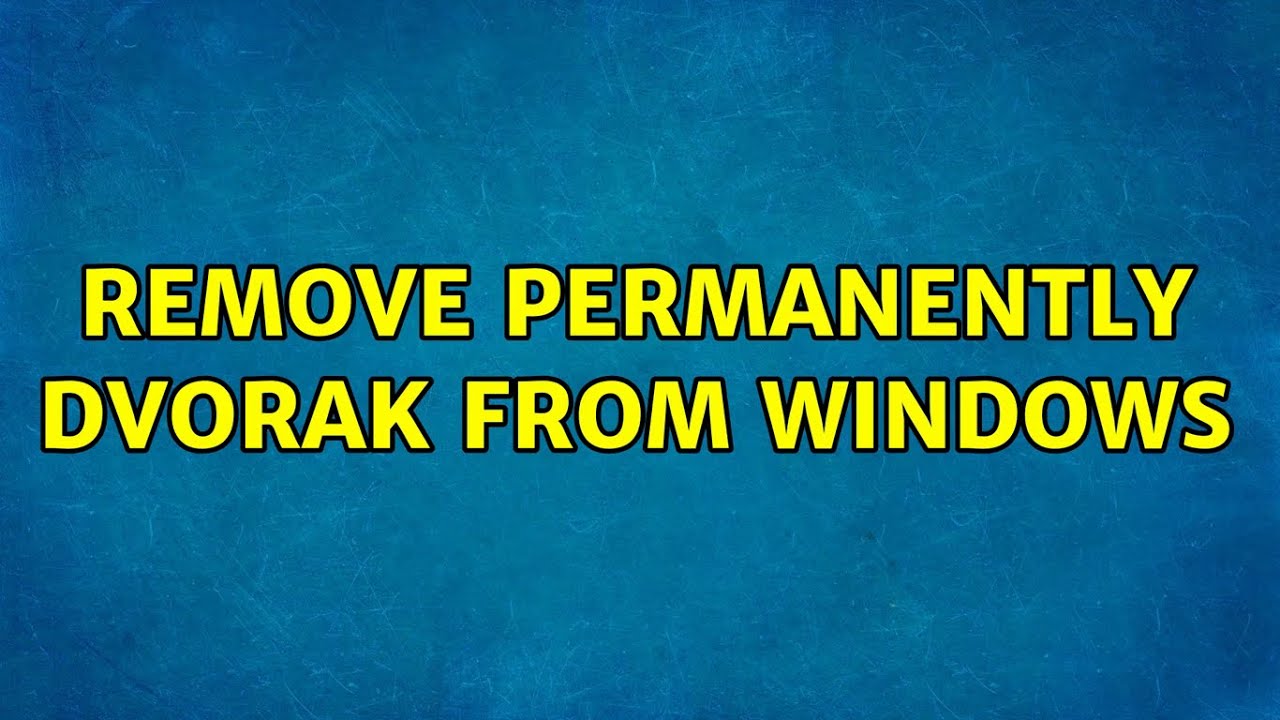 Remove permanently Dvorak from Windows (2 Solutions!!) - YouTube