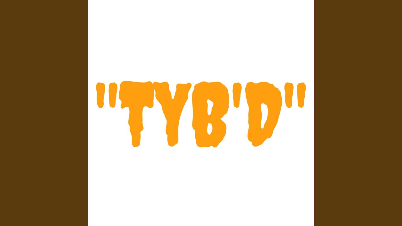 TYB'D - YouTube
