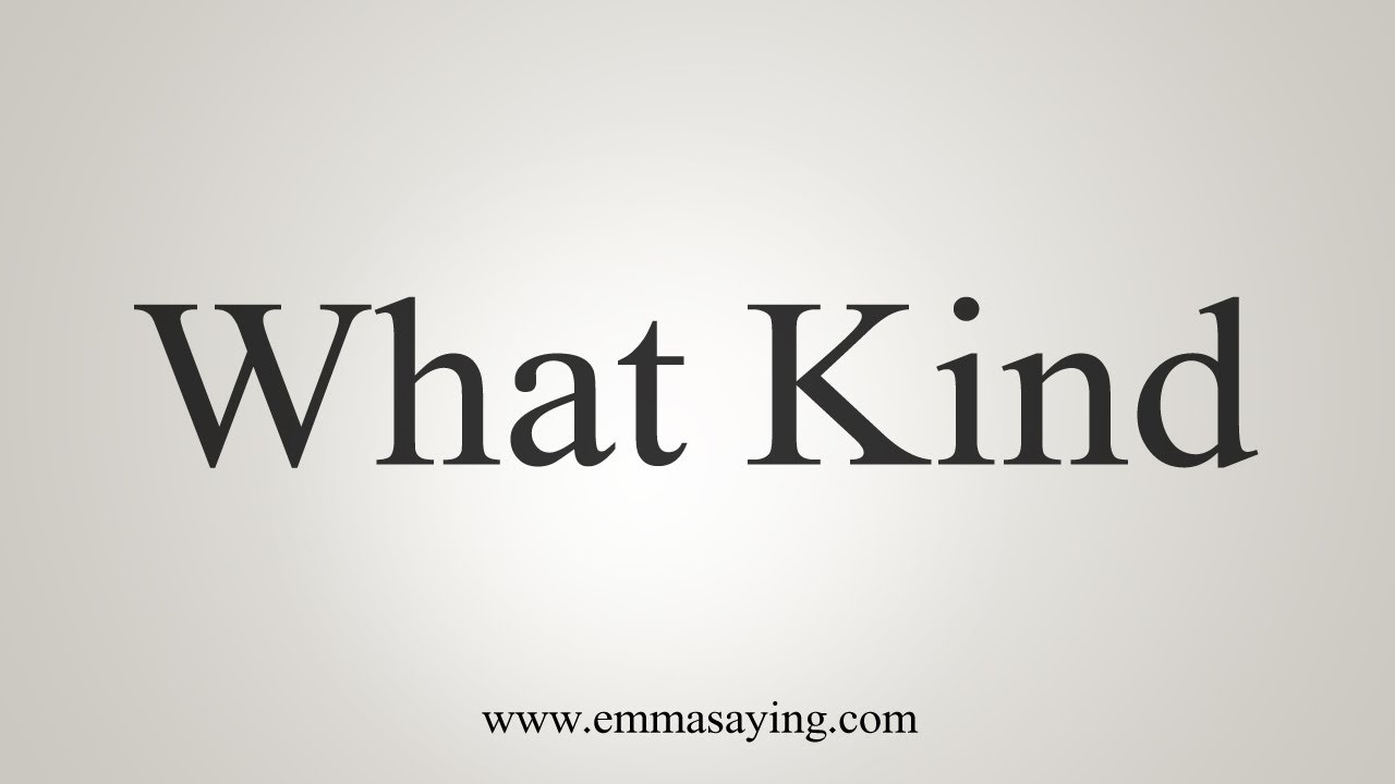 How To Say What Kind - YouTube