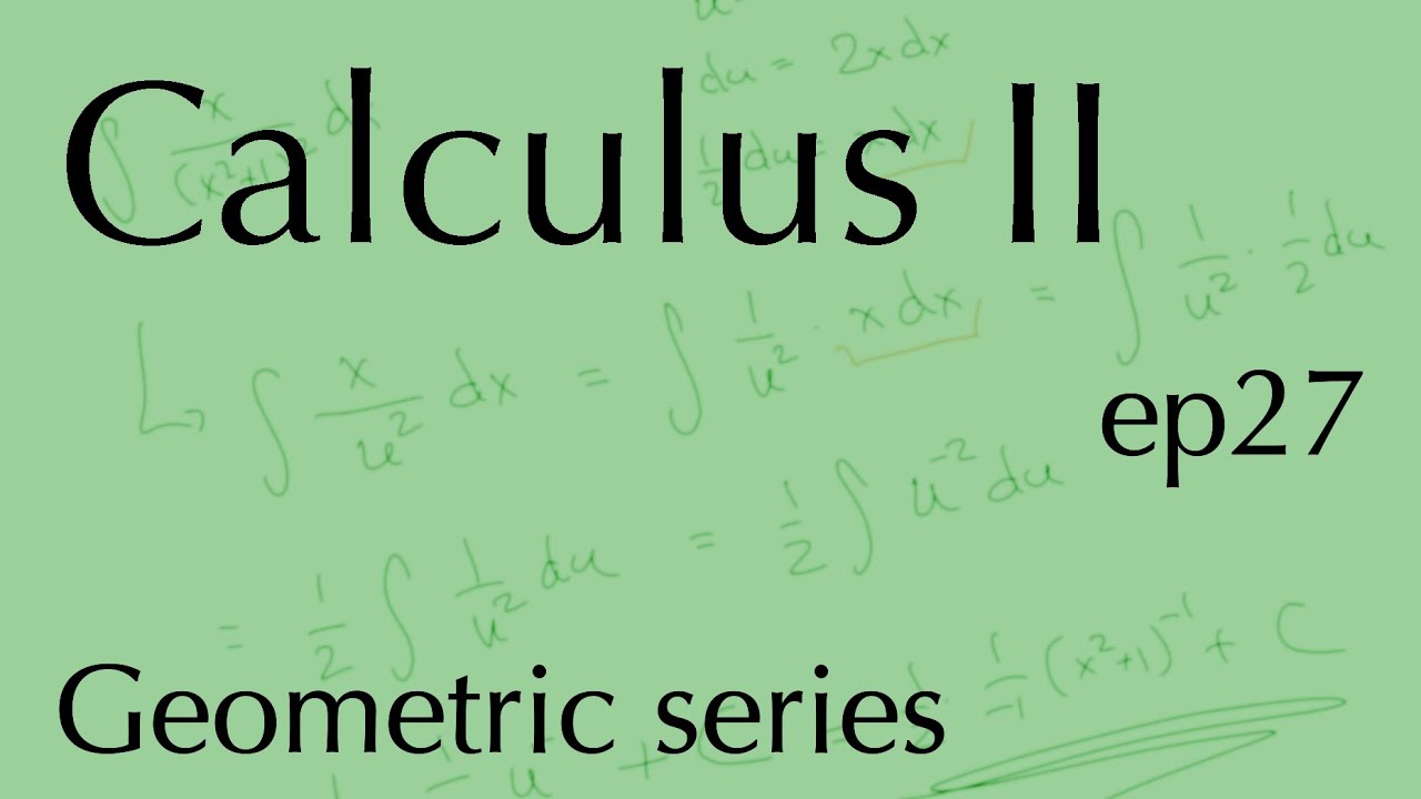 Calculus II ep27: Geometric series (Apr 2, 2025) - YouTube