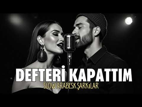 Slow Arabesk Şarkılar 2026 Aşk Bitti! Defteri Kapattım |