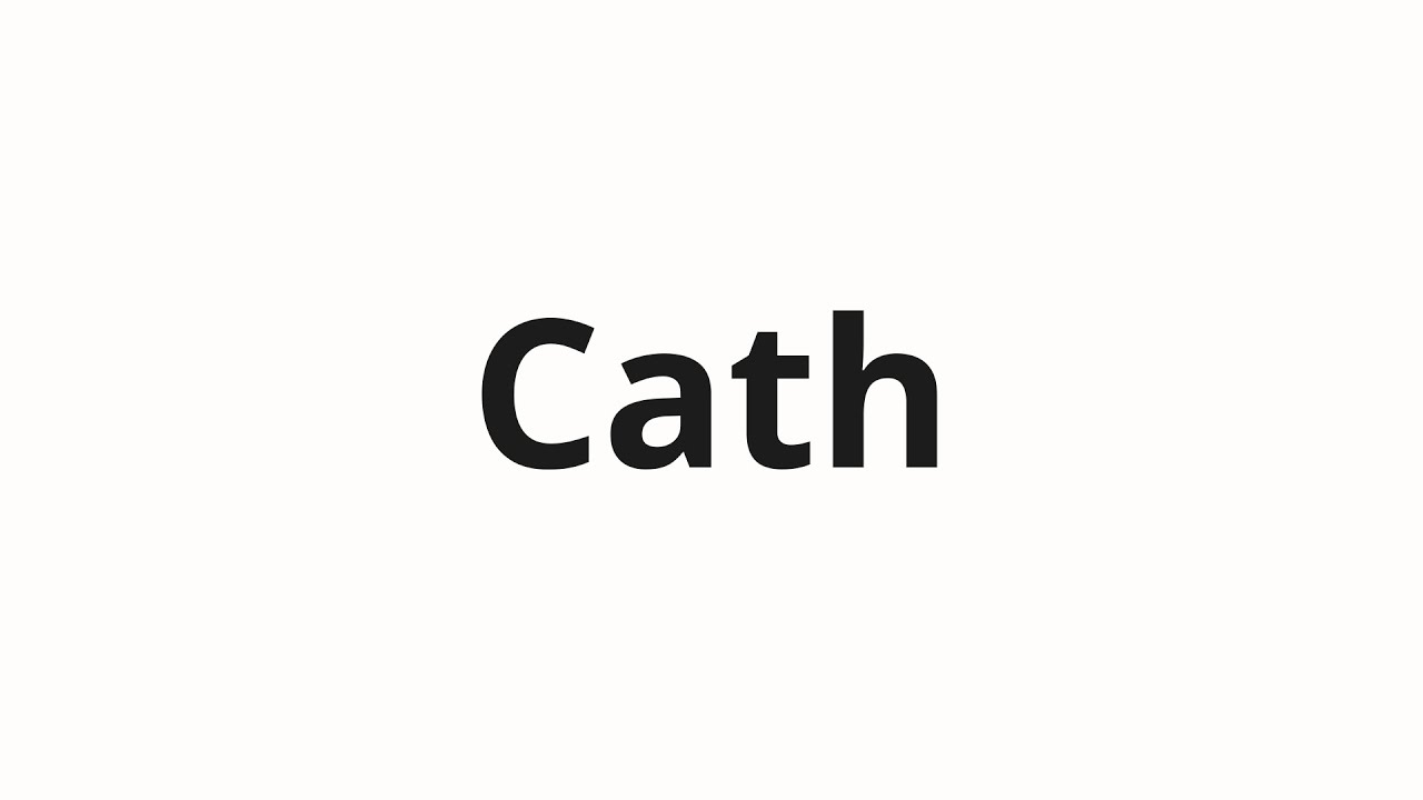How to pronounce Cath - YouTube