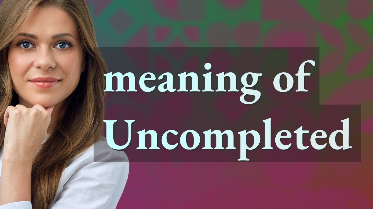Uncompleted | meaning of Uncompleted - YouTube