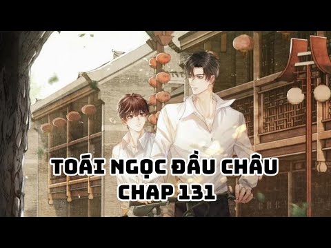 TOÁI NGỌC ĐẦU CHÂU - CHAP 131 - YouTube