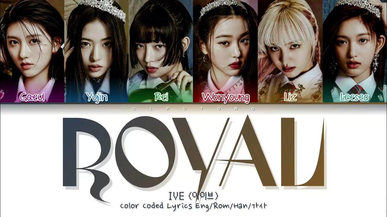 Ive "ROYAL" Color Coded Lyrics Eng/Rom/Han/가사 - YouTube