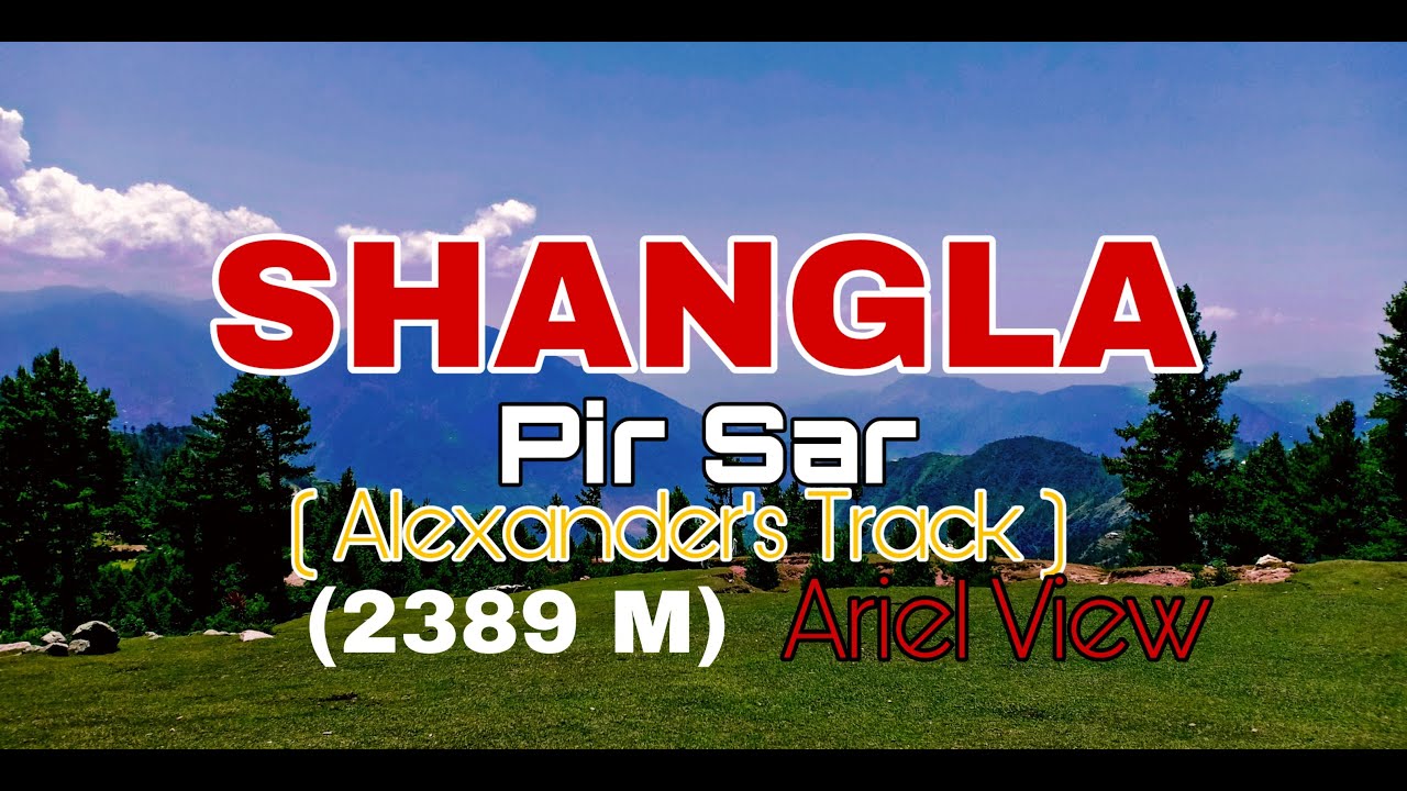 Shangla | Pir Sar (2389 m)Alexender's Track | Hidden Place | Taloon ...