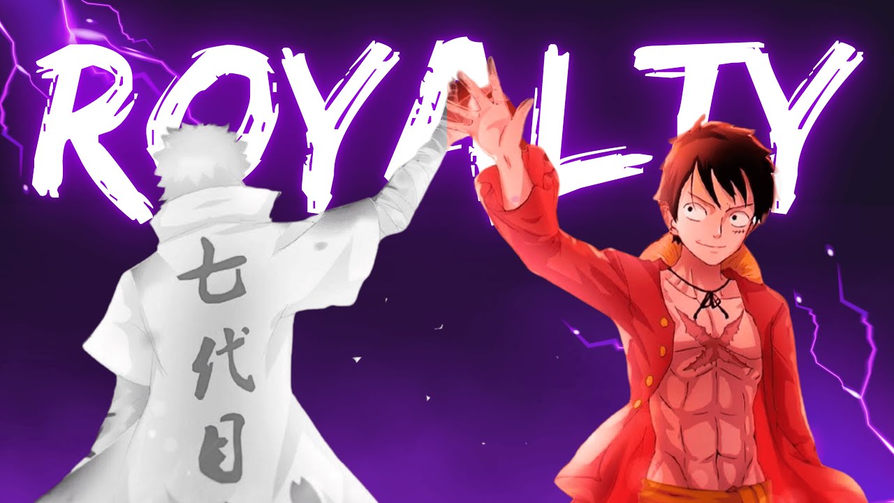 AMV - Royalty ft.Naruto & Luffy Clap | [Anime Mixed] | Ender Pearl ...