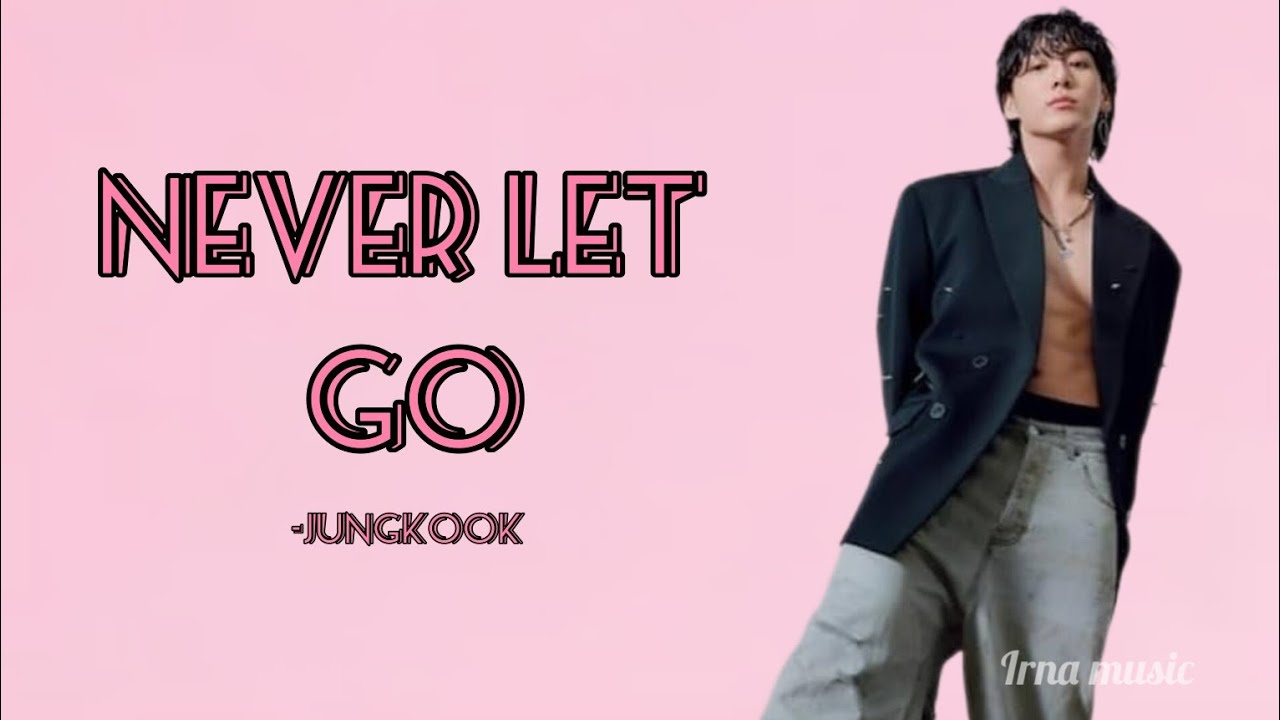NEVER LET GO | BTS Jungkook | Lyrics video - YouTube