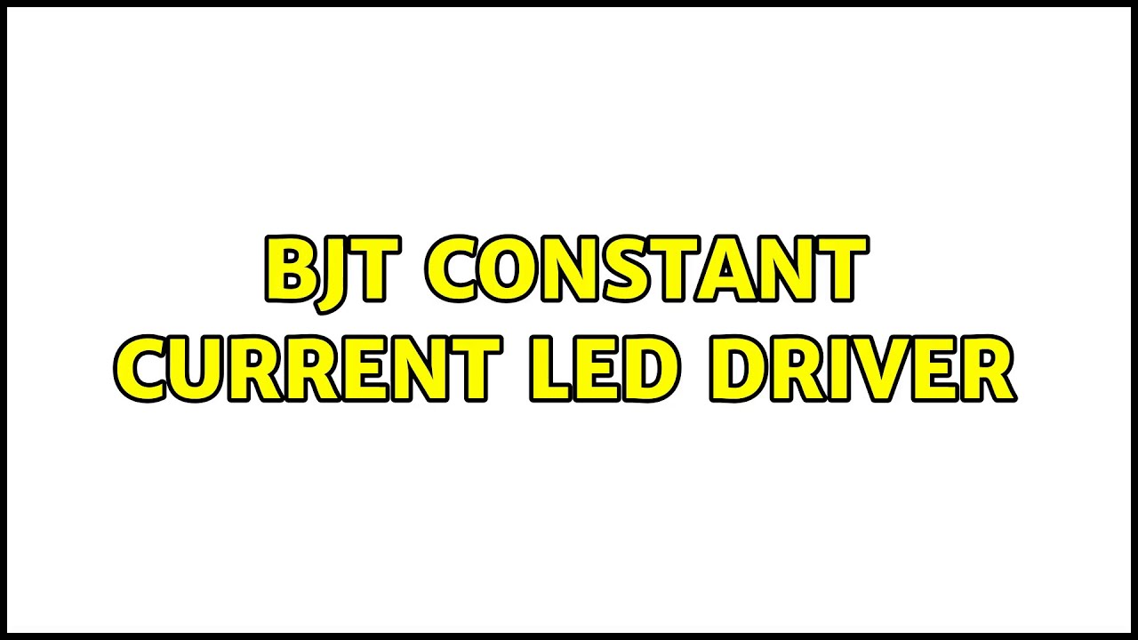 BJT Constant current LED driver (2 Solutions!!) - YouTube
