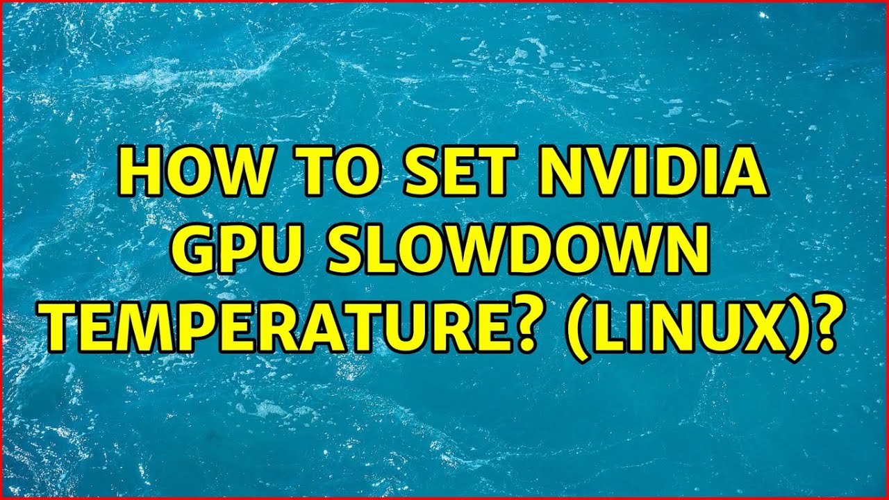 How to set NVIDIA GPU Slowdown Temperature? (Linux)? - YouTube