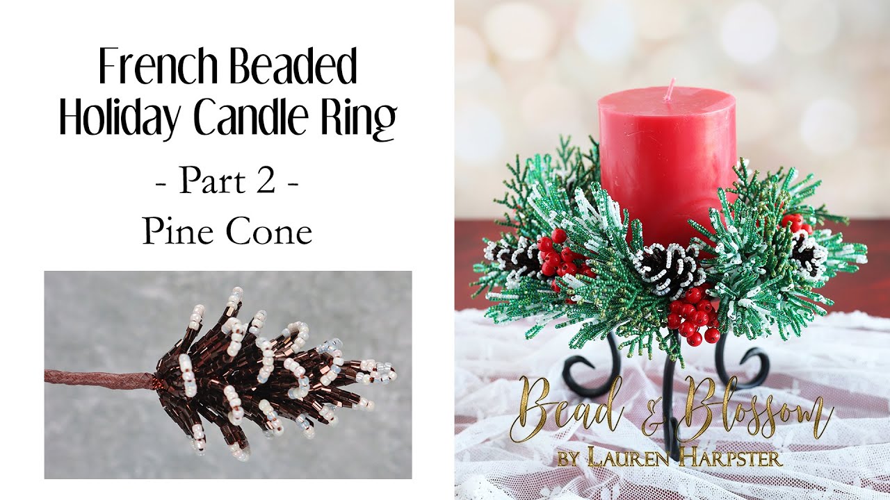Pine Cones | French Beaded Holiday Candle Ring Part 2 of 5 | Continuous ...