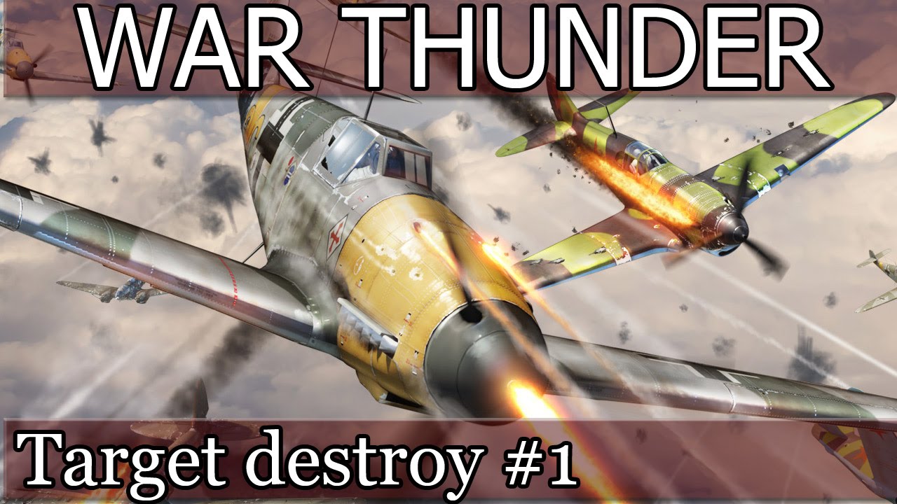 War Thunder: Target destroy #1 - YouTube