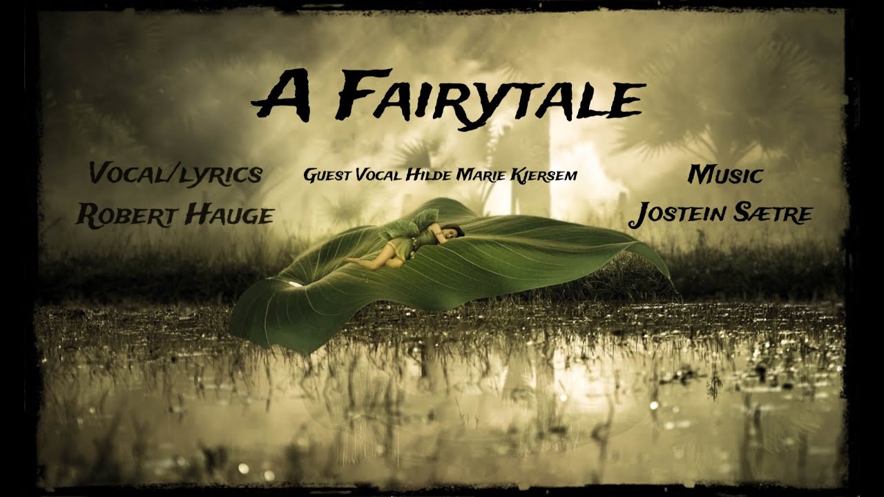 "A Fairytale" Music Jostein Sætre Vocal/Lyrics Robert Hauge and Vocal ...