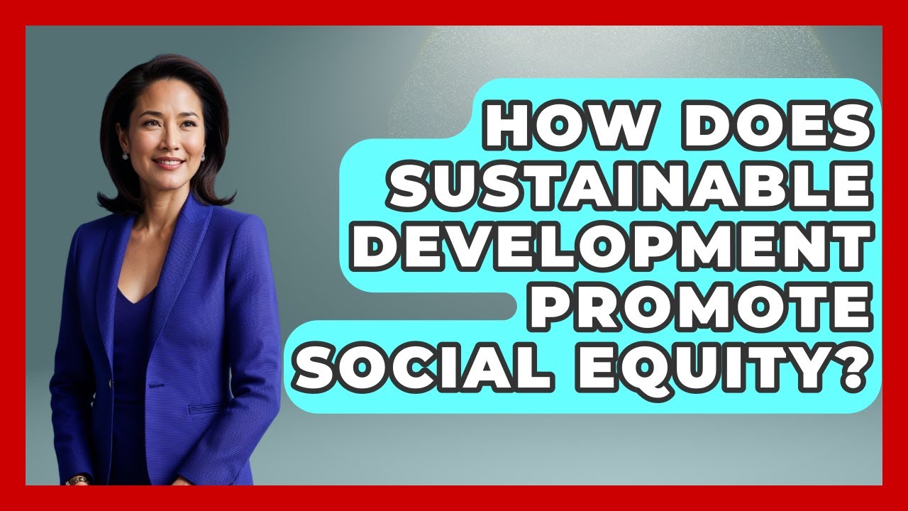 How Does Sustainable Development Promote Social Equity? | Social Issues ...