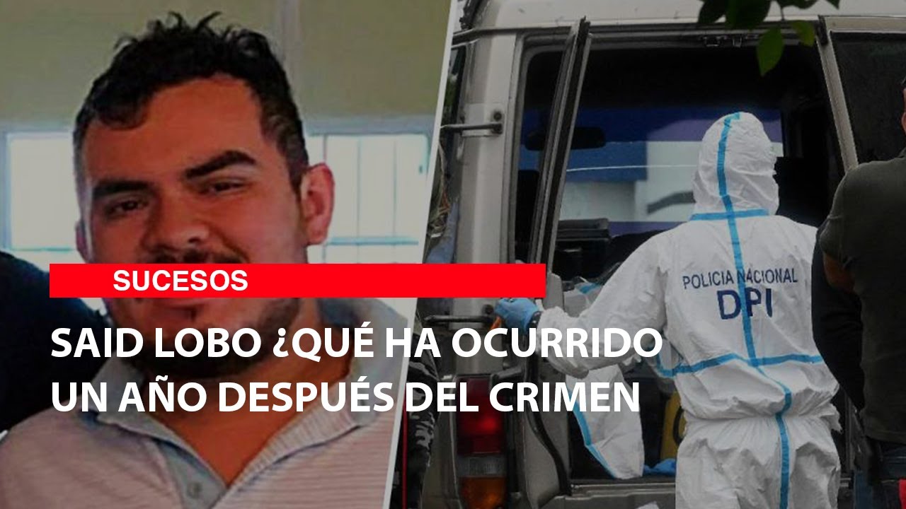 Said Lobo ¿Qué ha ocurrido un año después del crimen - YouTube