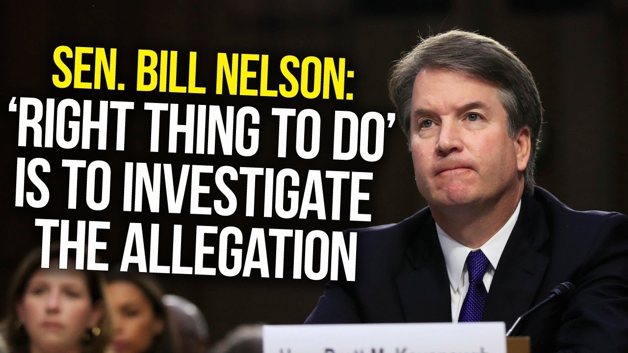 Sen. Bill Nelson: 'The Right Thing To Do' Is To Investigate Kavanaugh ...