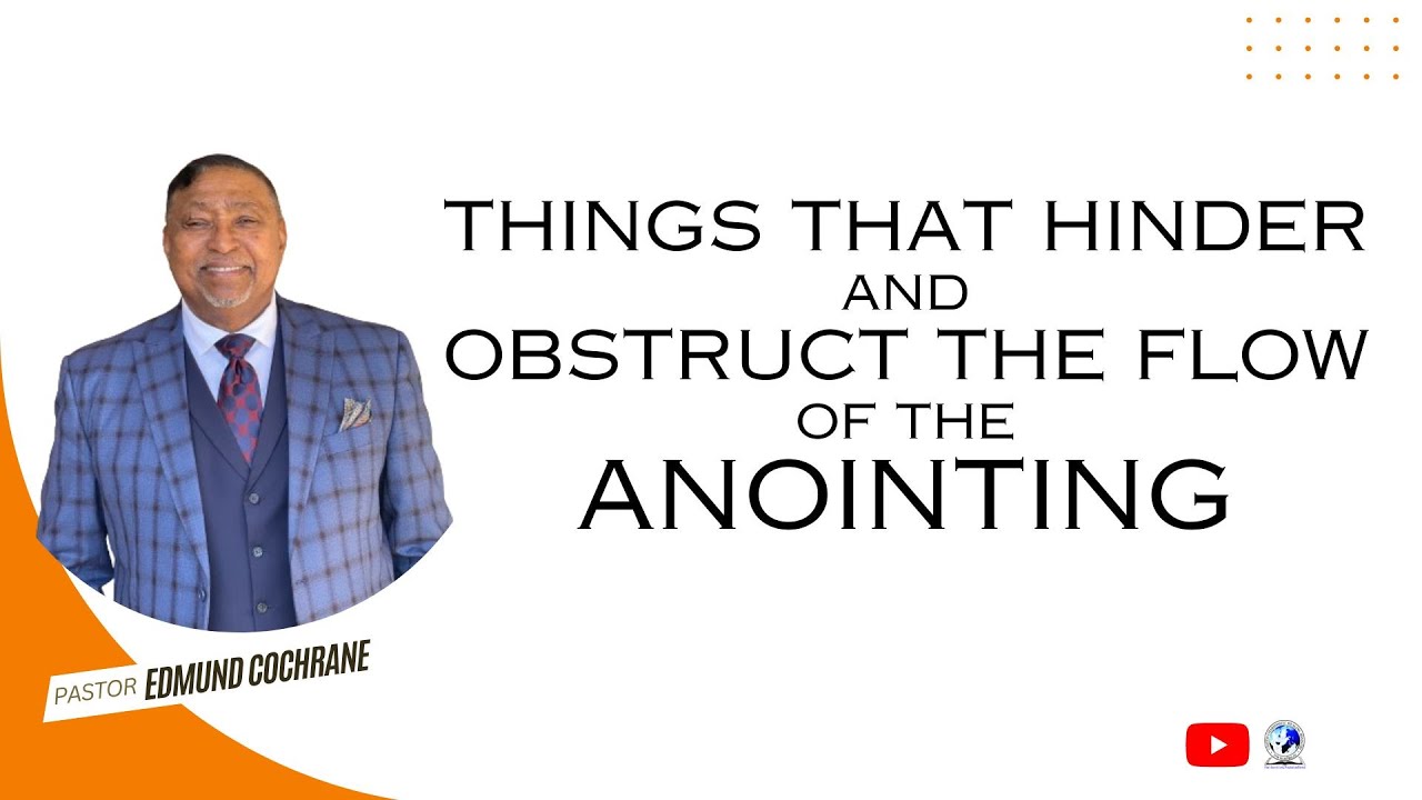 Things that Hinder & Obstruct the Flow of the Anointing | Pastor Edmund ...