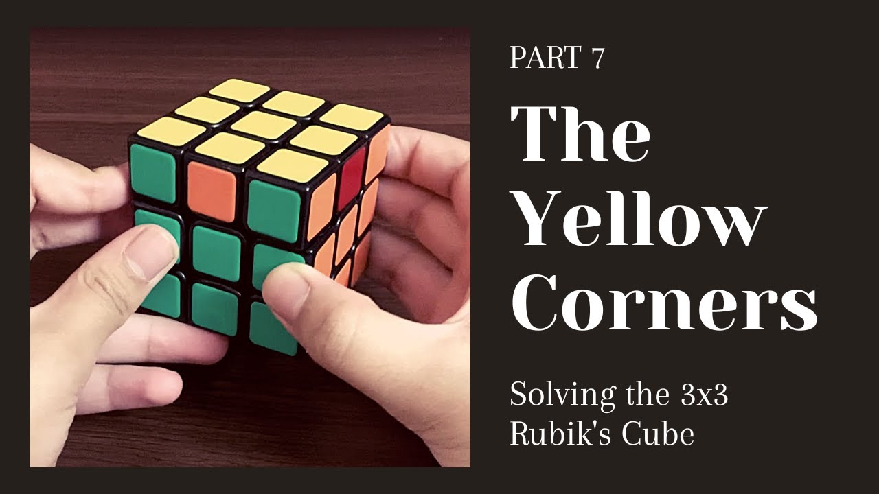 Solving the Yellow Corners || Part 7 || Solving the 3x3 Rubik's Cube ...