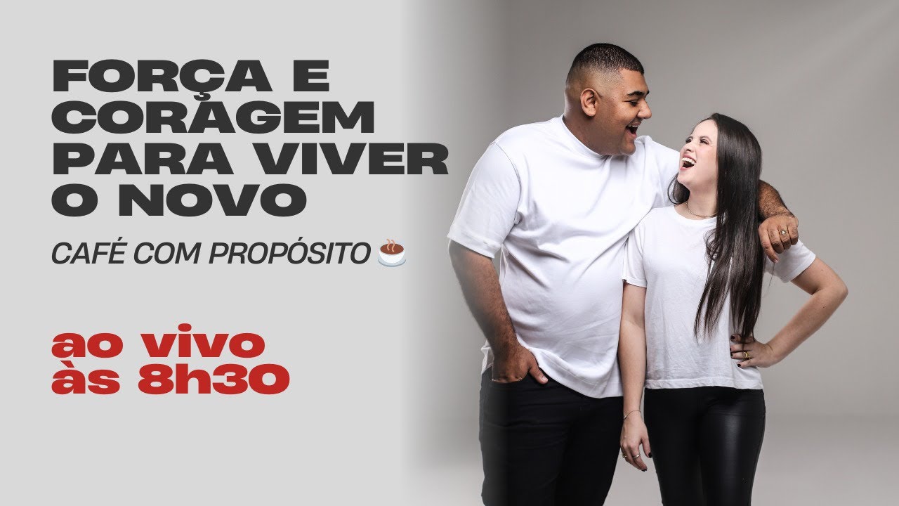 FORÇA E CORAGEM PARA VIVER O NOVO | Café com Propósito - YouTube