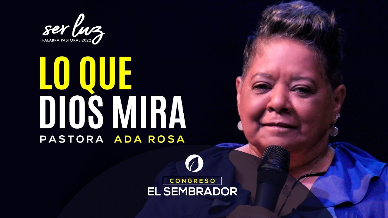 Lo que Dios mira | Ada Rosa CONGRESO EL SEMBRADOR 2022 - YouTube