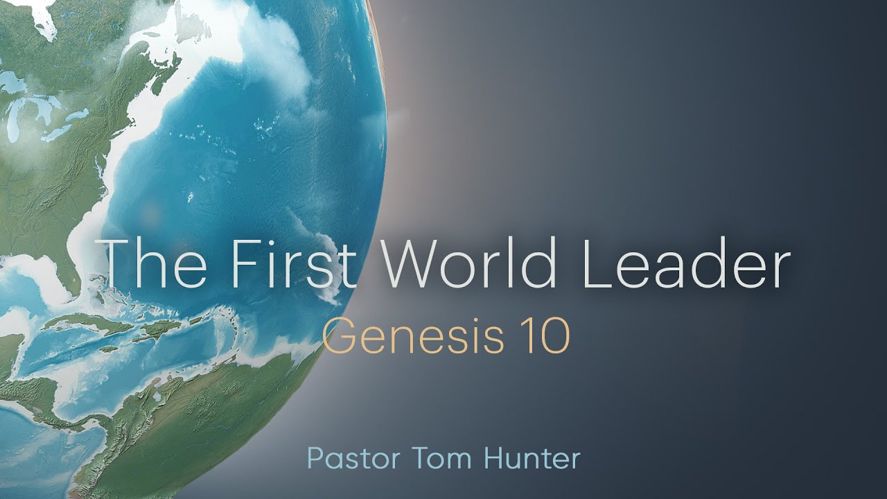 24. The First World Leader - Genesis 10 | Pastor Tom Hunter - YouTube