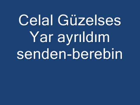 Celal Güzelses Yar ayrıldım senden berebin