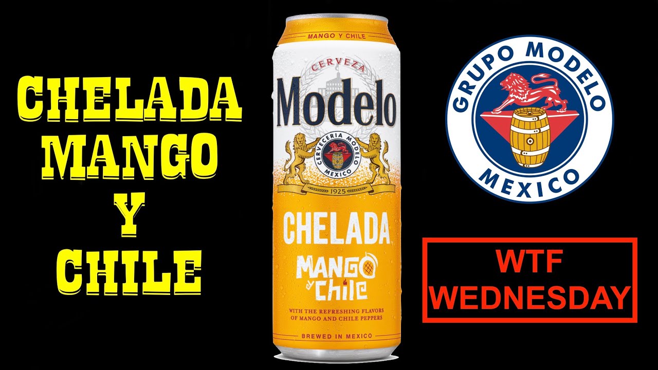 Beer Review 526: Modelo Chelada Mango y Chile, Grupo Modelo, WTF ...