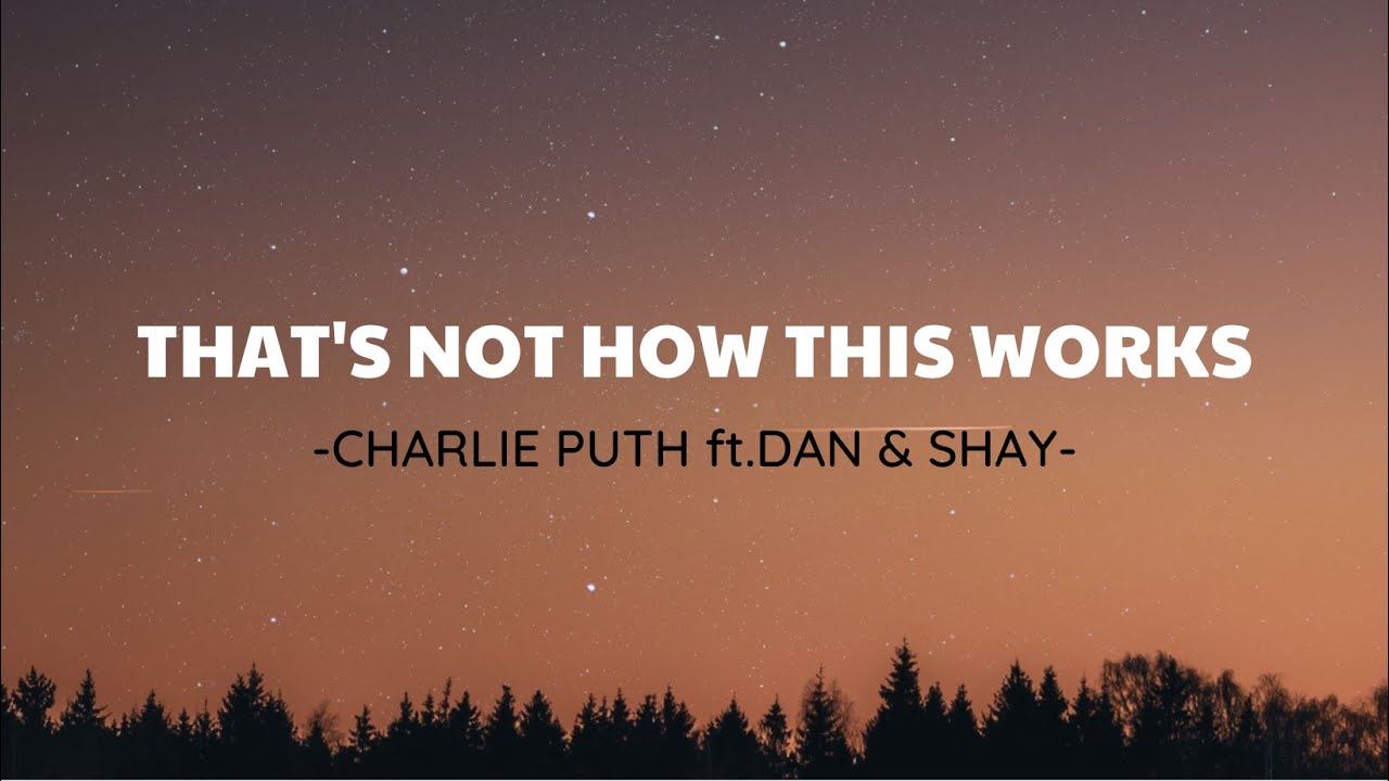 That’s Not How This Works - Charlie Puth ft. Dan + Shay [ Lyrics ...