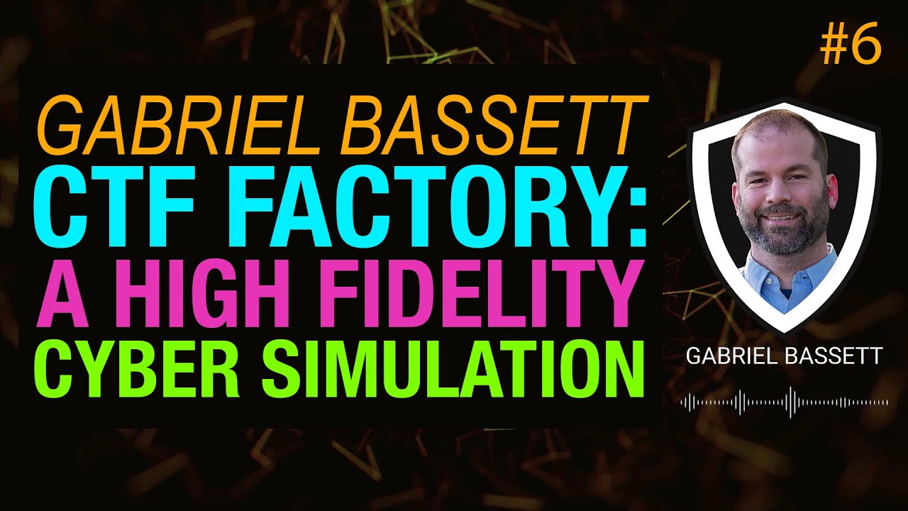 CTF Factory: A high-fidelity cyber simulation w/ Gabriel Bassett | CSI ...