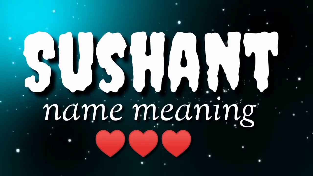 Sushant name meaning //sushant singh Full from status video - YouTube