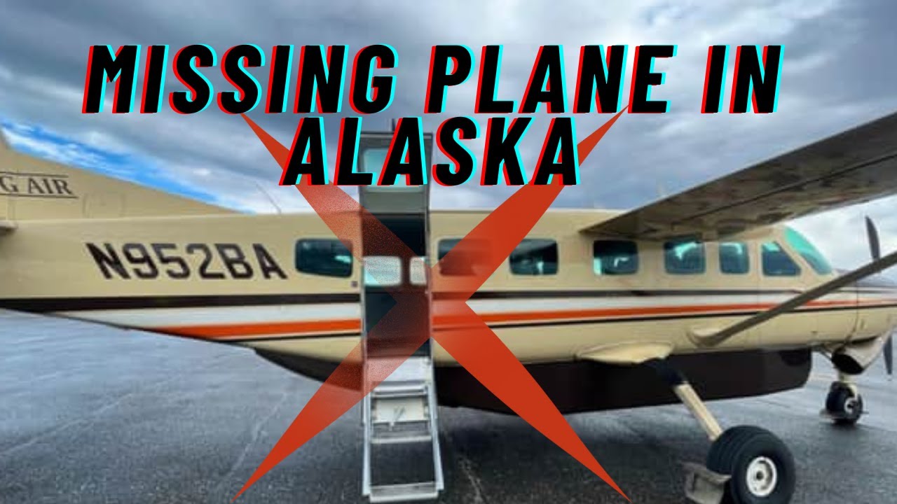 PLANE MISSING IN ALASKA – SEARCH AND RESCUE UNDERWAY - YouTube