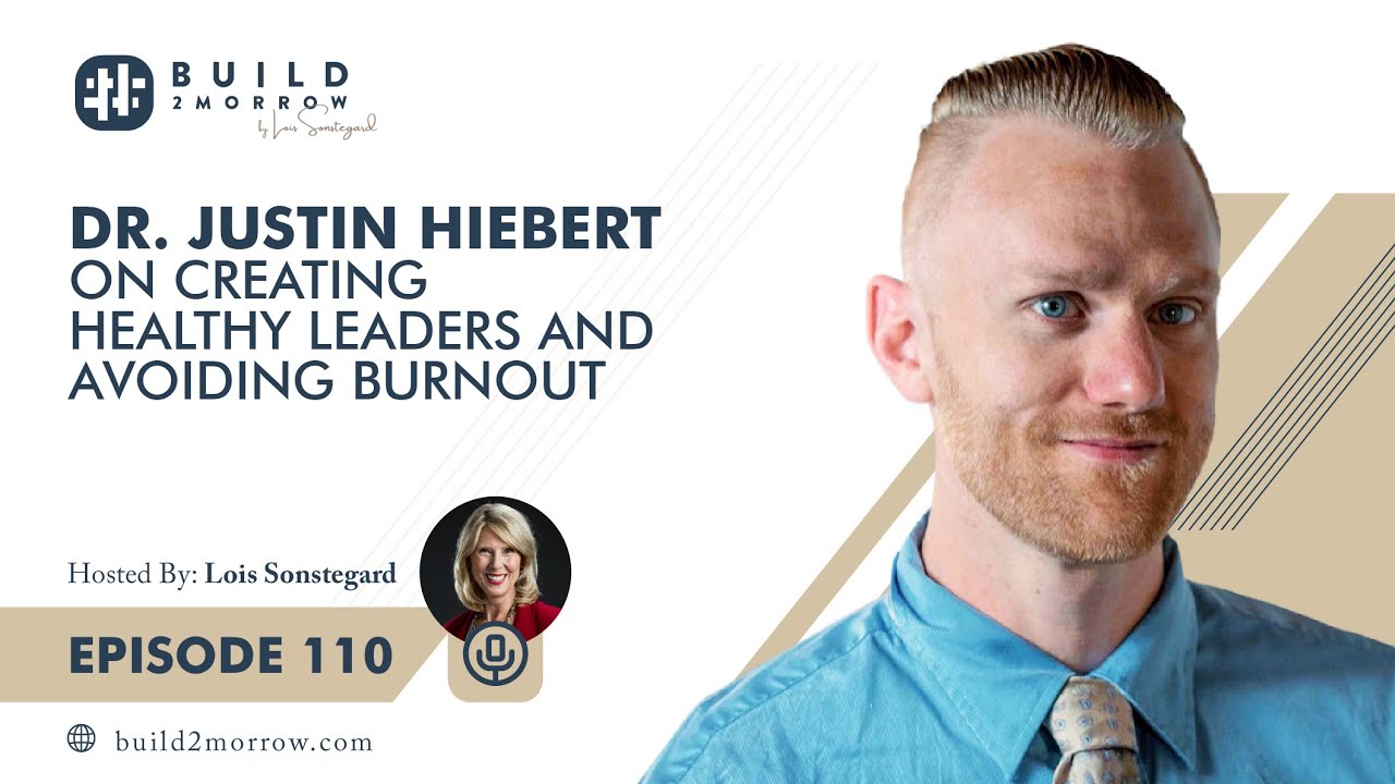 Dr. Justin Hiebert on Creating Healthy Leaders and Avoiding Burnout ...